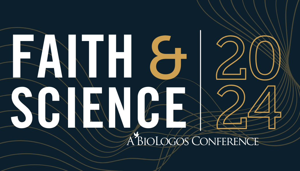 Faith & Science: A BioLogos Conference
